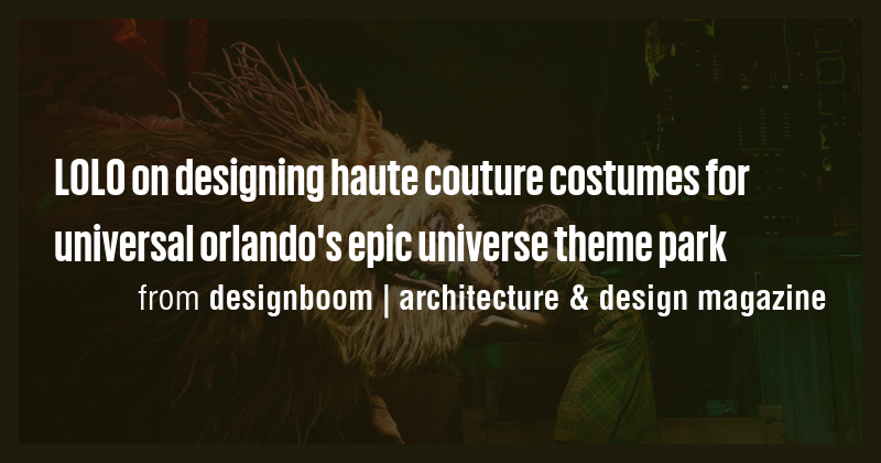 LOLO on designing haute couture costumes for universal orlando's epic ...