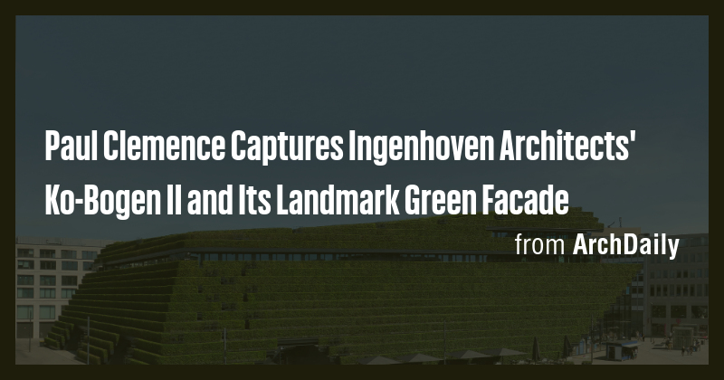 Paul Clemence Captures Ingenhoven Architects' Ko-Bogen II and Its ...