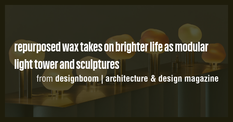 repurposed wax takes on brighter life as modular light tower and ...