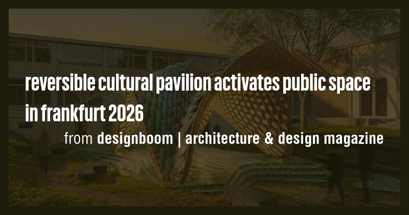 reversible cultural pavilion activates public space in frankfurt 2026 ...