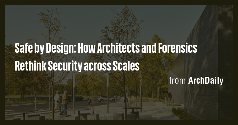 Safe by Design: How Architects and Forensics Rethink Security across ...