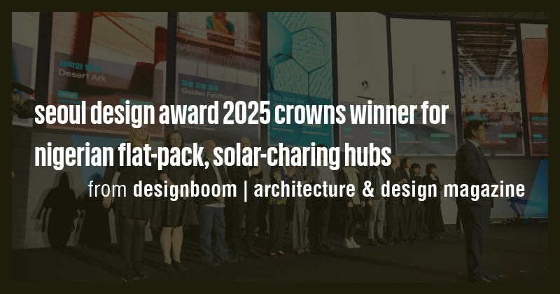 seoul design award 2025 crowns winner for nigerian flat-pack, solar ...