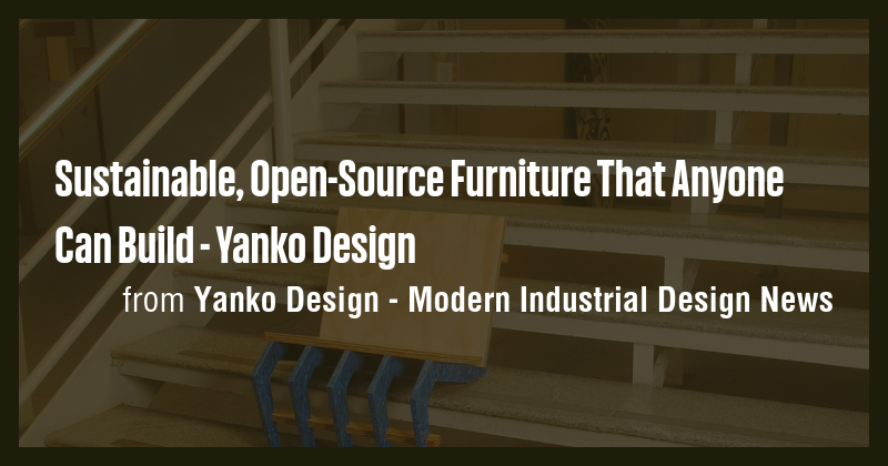 Sustainable, Open-Source Furniture That Anyone Can Build - Yanko Design ...