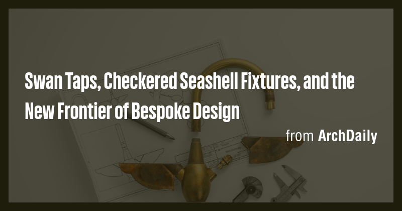 Swan Taps, Checkered Seashell Fixtures, and the New Frontier of Bespoke ...