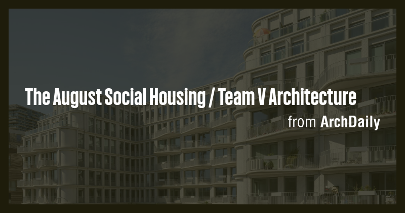 The August Social Housing / Team V Architecture - Briefly