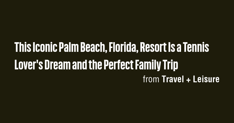 This Iconic Palm Beach, Florida, Resort Is a Tennis Lover's Dream and ...