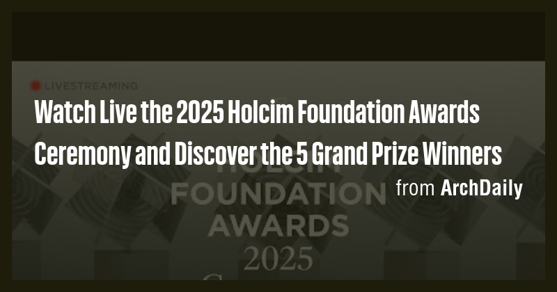 Watch Live the 2025 Holcim Foundation Awards Ceremony and Discover the ...