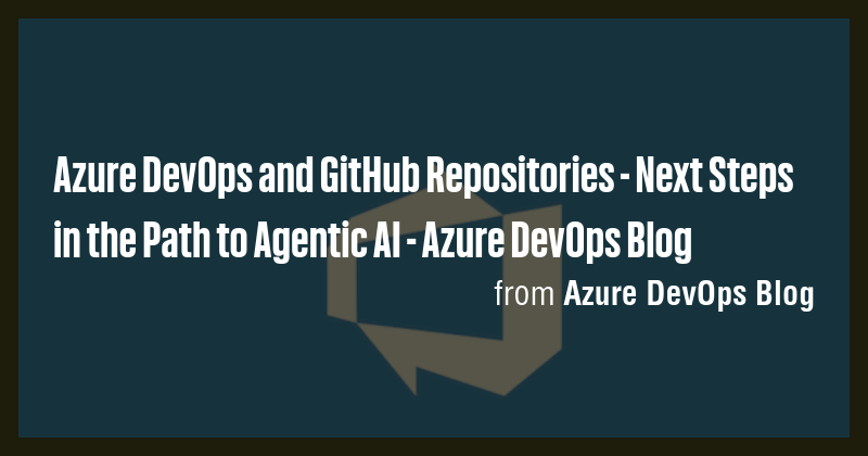 Azure DevOps and GitHub Repositories - Next Steps in the Path to ...