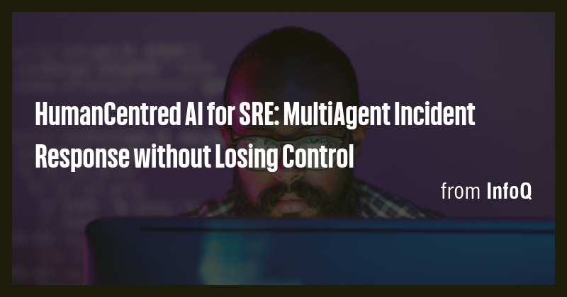 HumanCentred AI for SRE: MultiAgent Incident Response without Losing ...