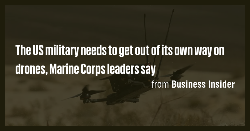 The US military needs to get out of its own way on drones, Marine Corps ...