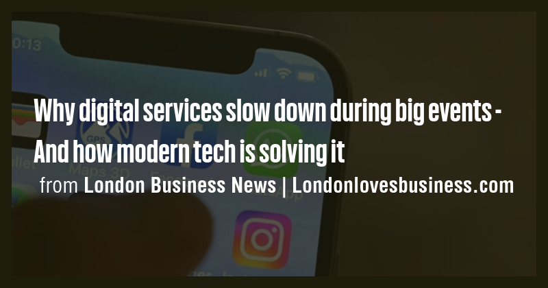 Why digital services slow down during big events - And how modern tech ...
