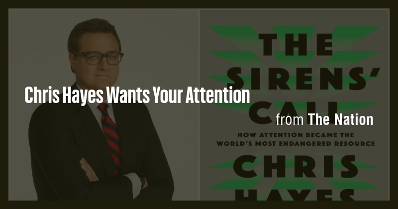 Chris Hayes Wants Your Attention - Briefly