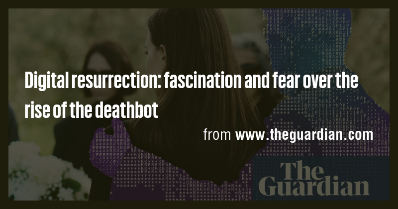 Digital resurrection: fascination and fear over the rise of the ...