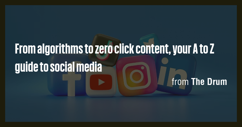 From algorithms to zero click content, your A to Z guide to social ...