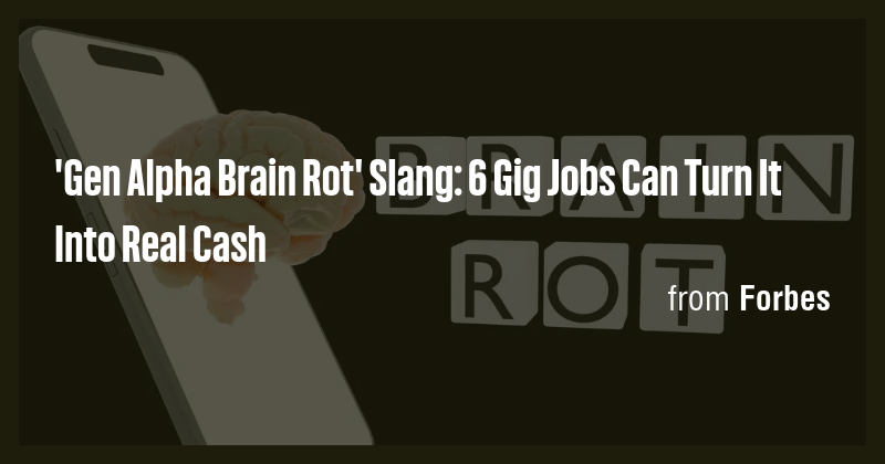 'Gen Alpha Brain Rot' Slang: 6 Gig Jobs Can Turn It Into Real Cash ...