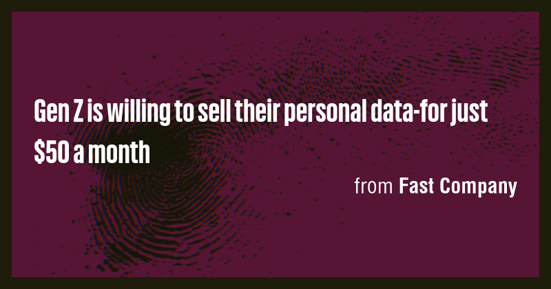 Gen Z is willing to sell their personal data-for just $50 a month - Briefly