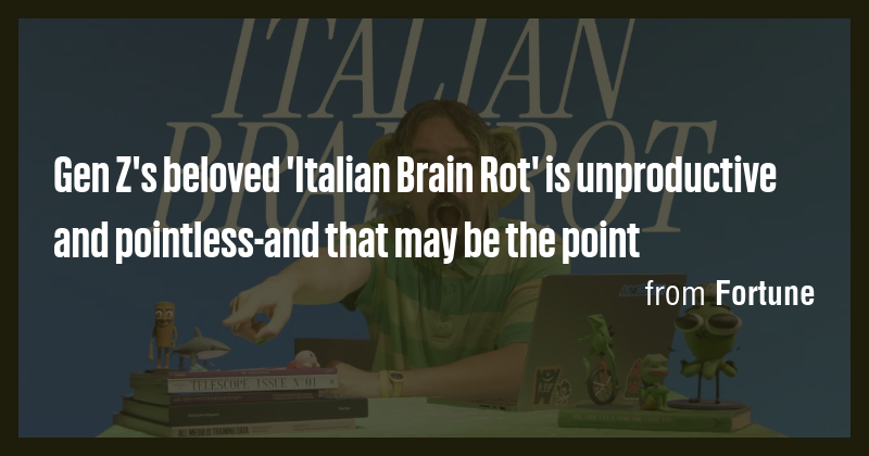 Gen Z's beloved 'Italian Brain Rot' is unproductive and pointless-and ...