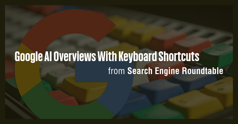 Google AI Overviews With Keyboard Shortcuts - Briefly