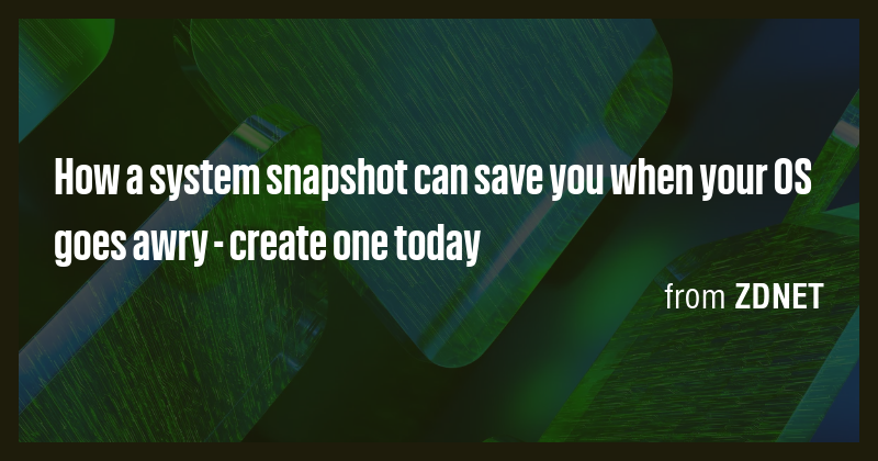 How a system snapshot can save you when your OS goes awry - create one ...