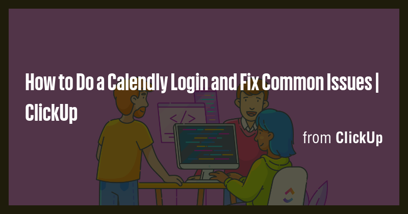 How to Do a Calendly Login and Fix Common Issues | ClickUp - Briefly