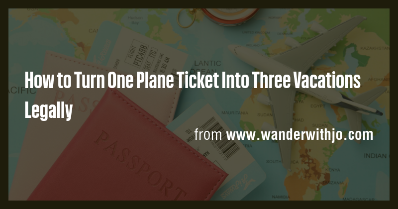 How to Turn One Plane Ticket Into Three Vacations Legally - Briefly