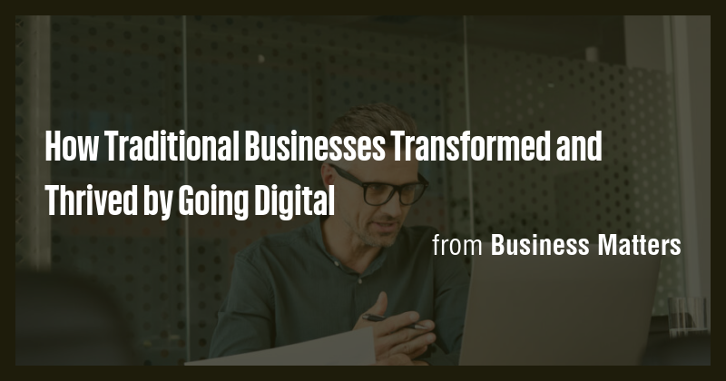 How Traditional Businesses Transformed and Thrived by Going Digital ...