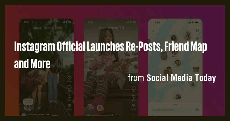 Instagram Official Launches Re-Posts, Friend Map and More - Briefly