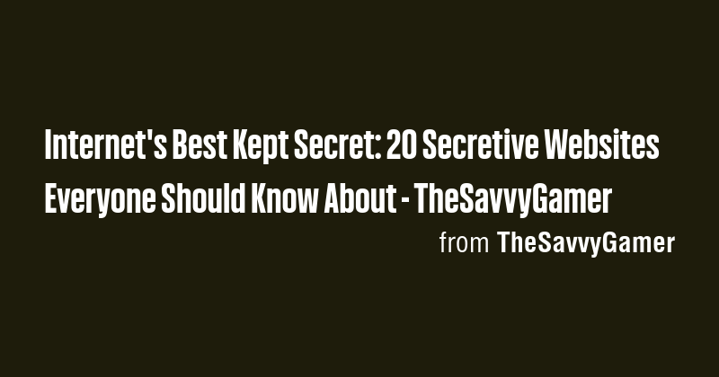 Internet's Best Kept Secret: 20 Secretive Websites Everyone Should Know ...