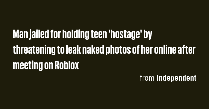 Man Jailed For Holding Teen Hostage By Threatening To Leak Naked 4743
