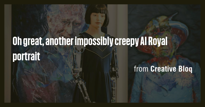 Oh great, another impossibly creepy AI Royal portrait - Briefly