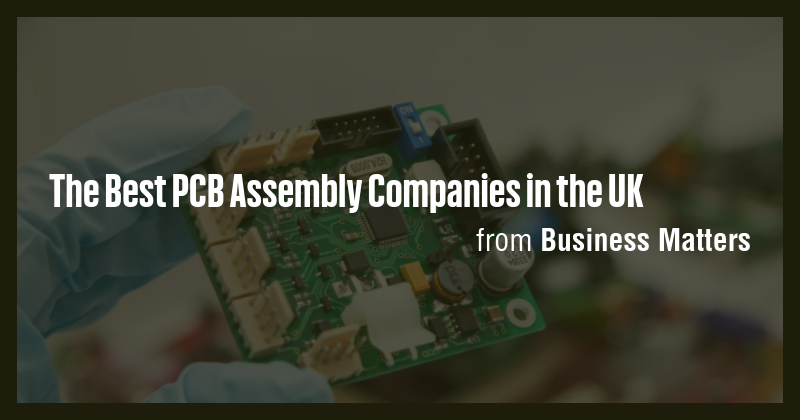 The Best PCB Assembly Companies in the UK - Briefly
