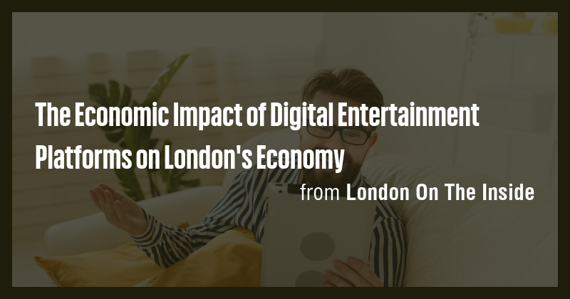 The Economic Impact of Digital Entertainment Platforms on London's ...