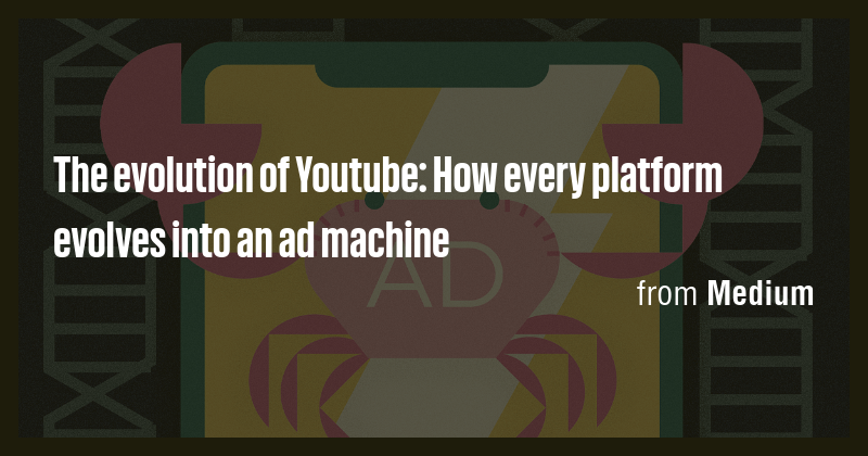 The evolution of Youtube: How every platform evolves into an ad machine ...