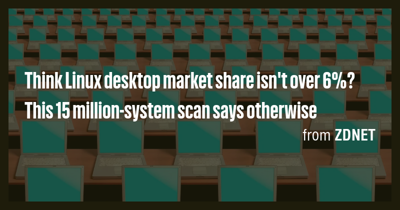 Think Linux desktop market share isn't over 6%? This 15 million-system ...