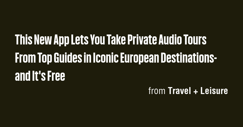 This New App Lets You Take Private Audio Tours From Top Guides in ...
