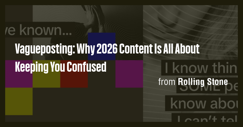 Vagueposting: Why 2026 Content Is All About Keeping You Confused - Briefly