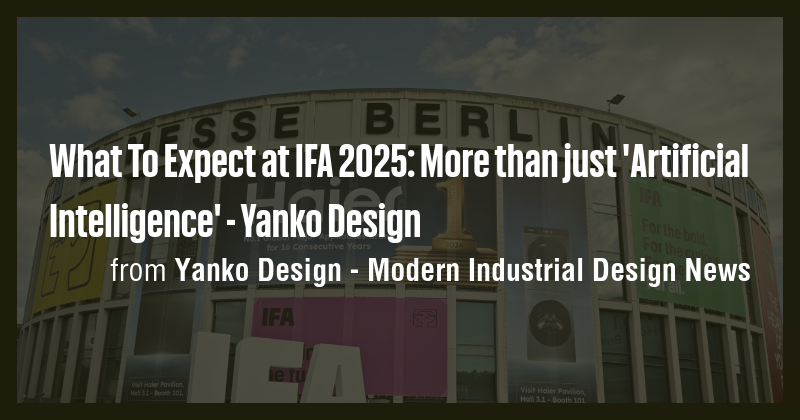What To Expect at IFA 2025: More than just 'Artificial Intelligence ...