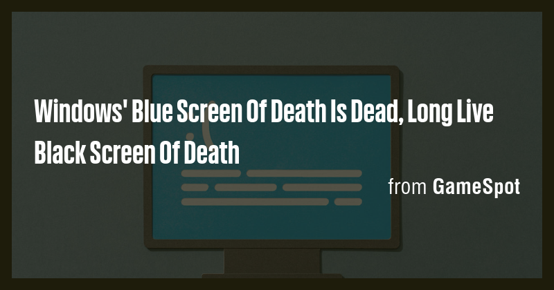 Windows' Blue Screen Of Death Is Dead, Long Live Black Screen Of Death ...