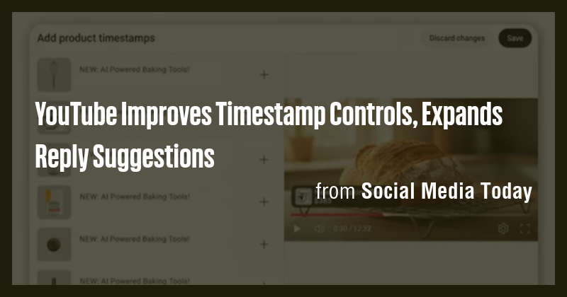 YouTube Improves Timestamp Controls, Expands Reply Suggestions - Briefly