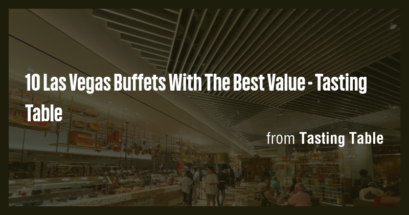 10 Las Vegas Buffets With The Best Value - Tasting Table - Briefly