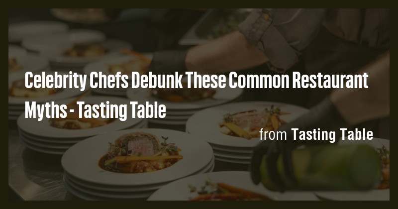 Celebrity Chefs Debunk These Common Restaurant Myths - Tasting Table ...