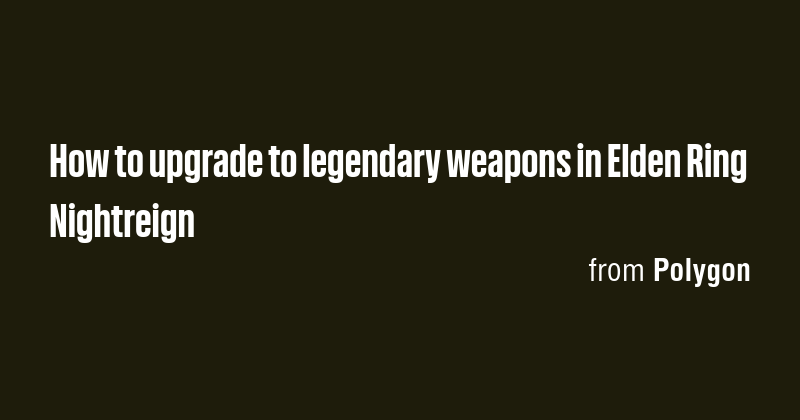 How to upgrade to legendary weapons in Elden Ring Nightreign - Briefly