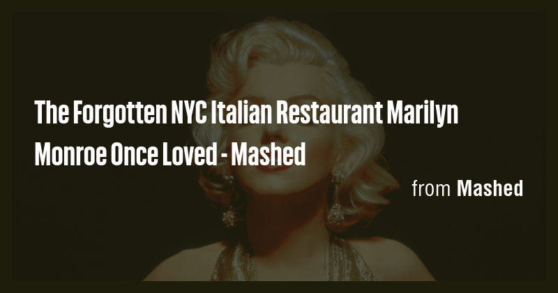 The Forgotten NYC Italian Restaurant Marilyn Monroe Once Loved - Mashed ...