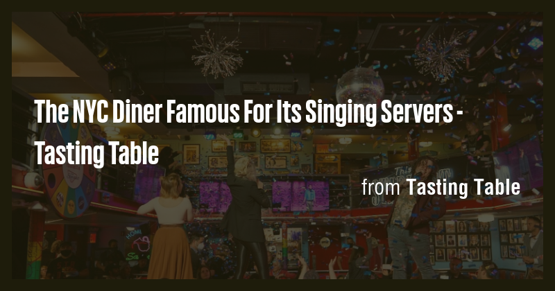 The NYC Diner Famous For Its Singing Servers - Tasting Table - Briefly