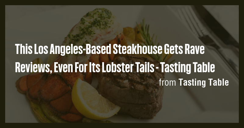 This Los Angeles-Based Steakhouse Gets Rave Reviews, Even For Its ...