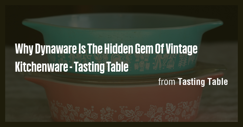 Why Dynaware Is The Hidden Gem Of Vintage Kitchenware - Tasting Table ...