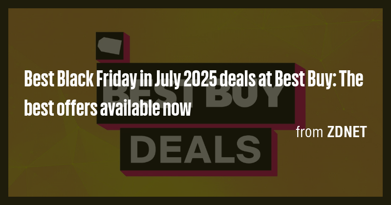 Best Black Friday in July 2025 deals at Best Buy: The best offers ...