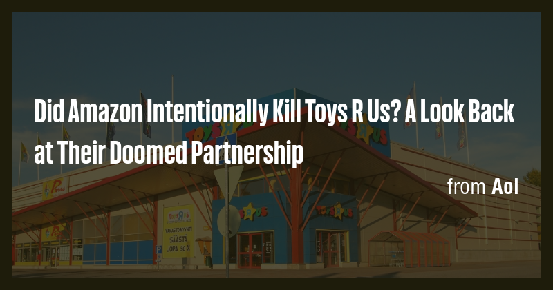 Did Amazon Intentionally Kill Toys R Us? A Look Back at Their Doomed ...