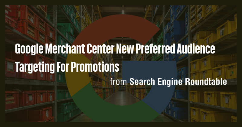 Google Merchant Center New Preferred Audience Targeting For Promotions ...