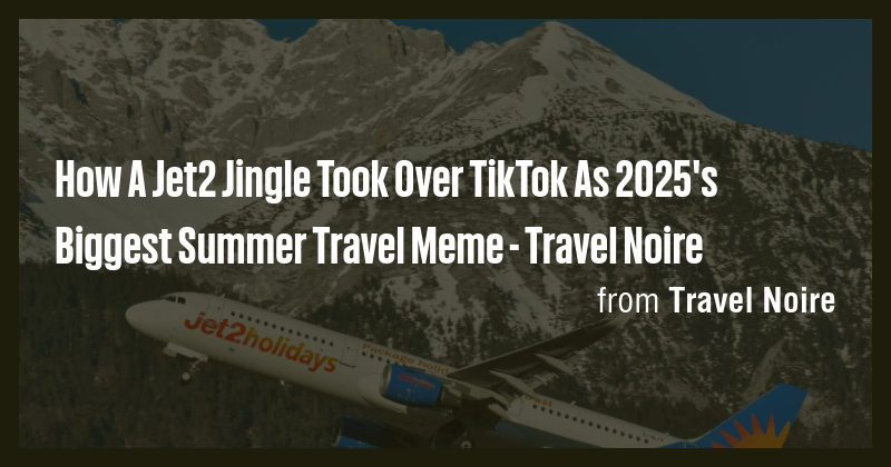 How A Jet2 Jingle Took Over TikTok As 2025's Biggest Summer Travel Meme ...